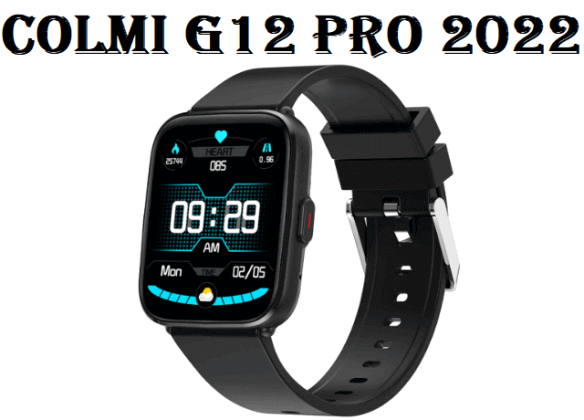 COLMI G12 Pro 2022 SmartWatch: Specs, Price, Pros & Cons - Chinese ...