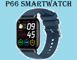 P66 SmartWatch 2022: Specs, Price, Pros & Cons - Chinese Smartwatches