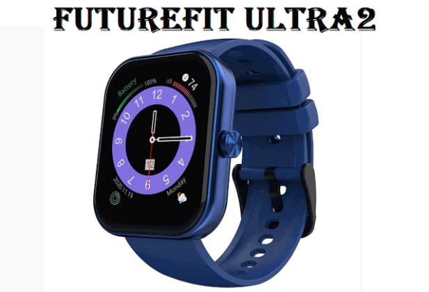 FutureFit Ultra2 SmartWatch: Specs, Price, Pros & Cons - Chinese ...