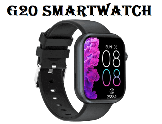 G20 SmartWatch 2023: Specs, Price, Pros & Cons - Chinese Smartwatches