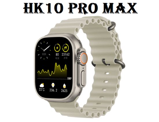 HK10 Pro Max SmartWatch: Specs, Price + Full Details - Chinese Smartwatches