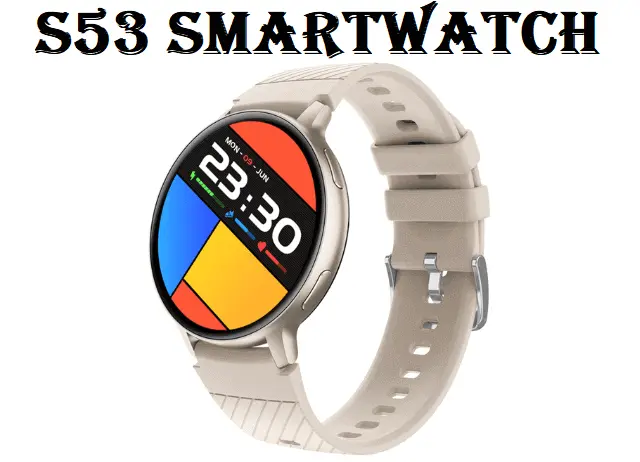 S53 New 2023 SmartWatch: Specs, Price + Full Details - Chinese Smartwatches