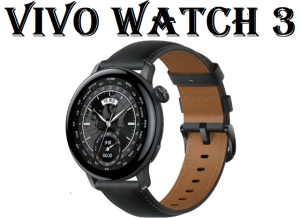 Vivo Watch 3 SmartWatch: Specs, Price, Pros & Cons - Chinese Smartwatches